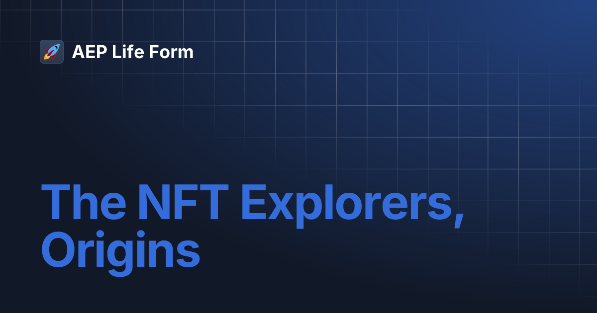 The NFT Explorers, Origins | AEP Life Form